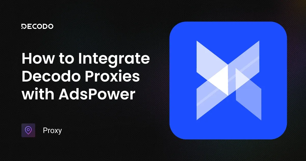 How to Set Up Proxies in AdsPower | Integration Guide